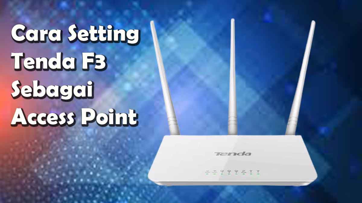 Cara Setting Tenda F3 Sebagai Access Point